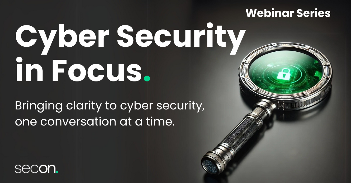 Cyber Security in Focus: Conversations That Strengthen Your Defences - Secon Cyber